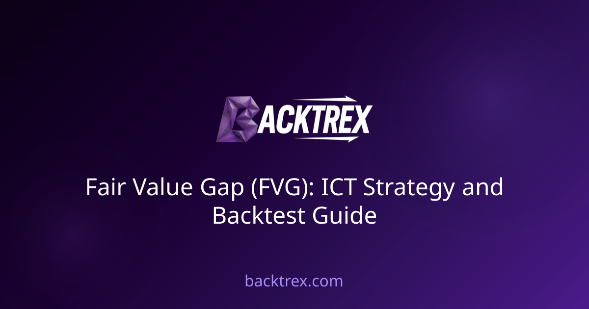 Fair Value Gap (FVG): ICT Strategy and Backtest Guide