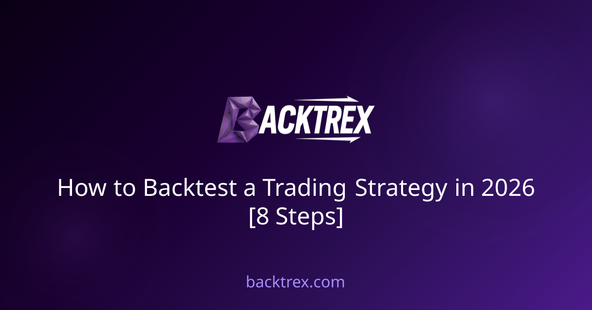 How to Backtest a Trading Strategy in 2026 [8 Steps]